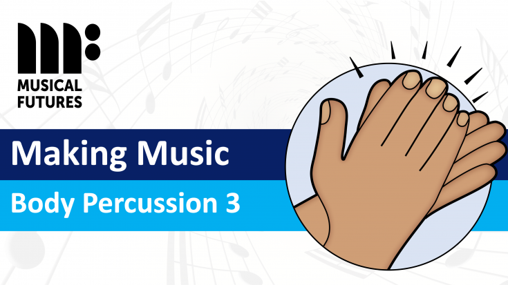 MakingMusic: Body Percussion 3 | Musical Futures Online